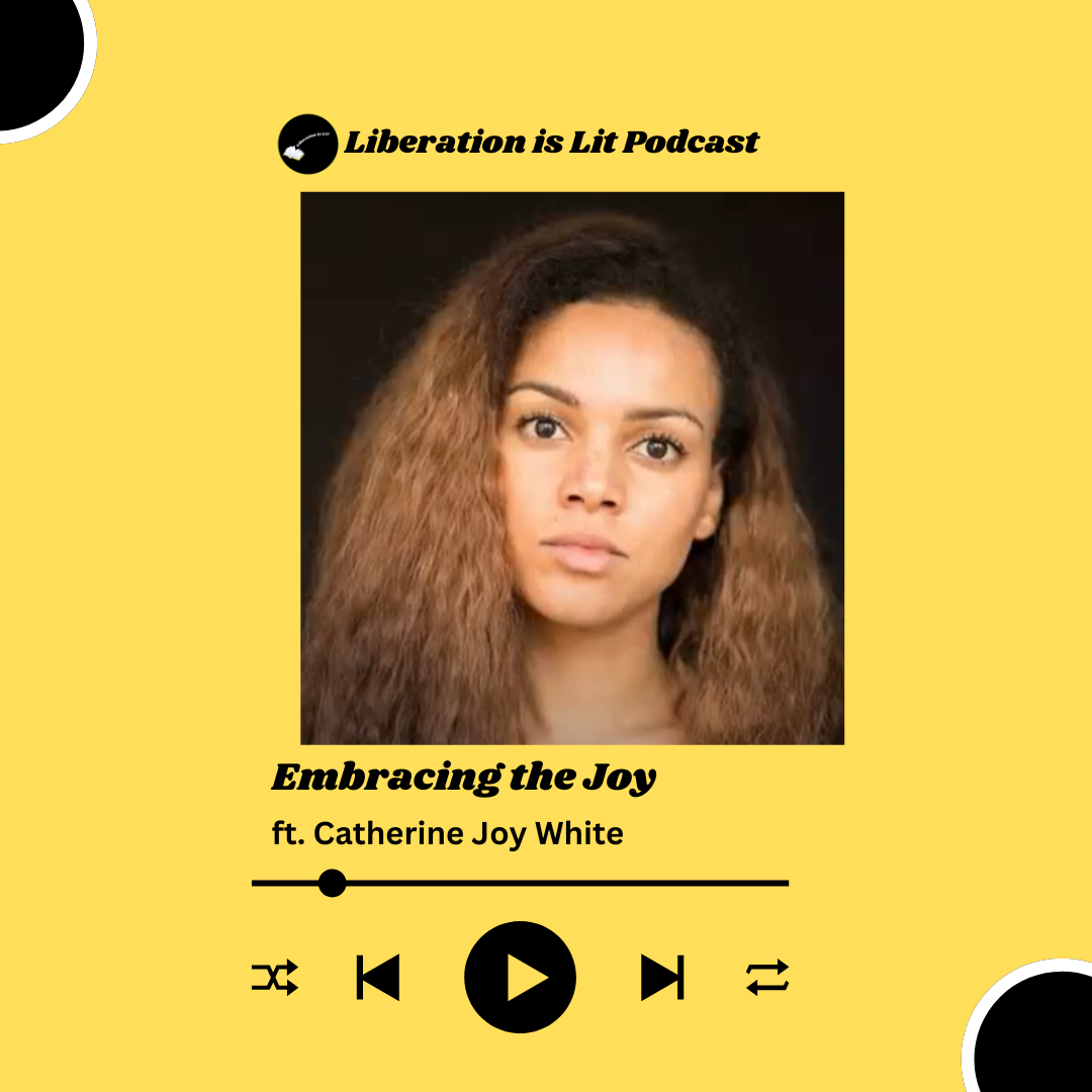 Embracing the Joy- Interview with Catherine Joy White – Liberation is Lit