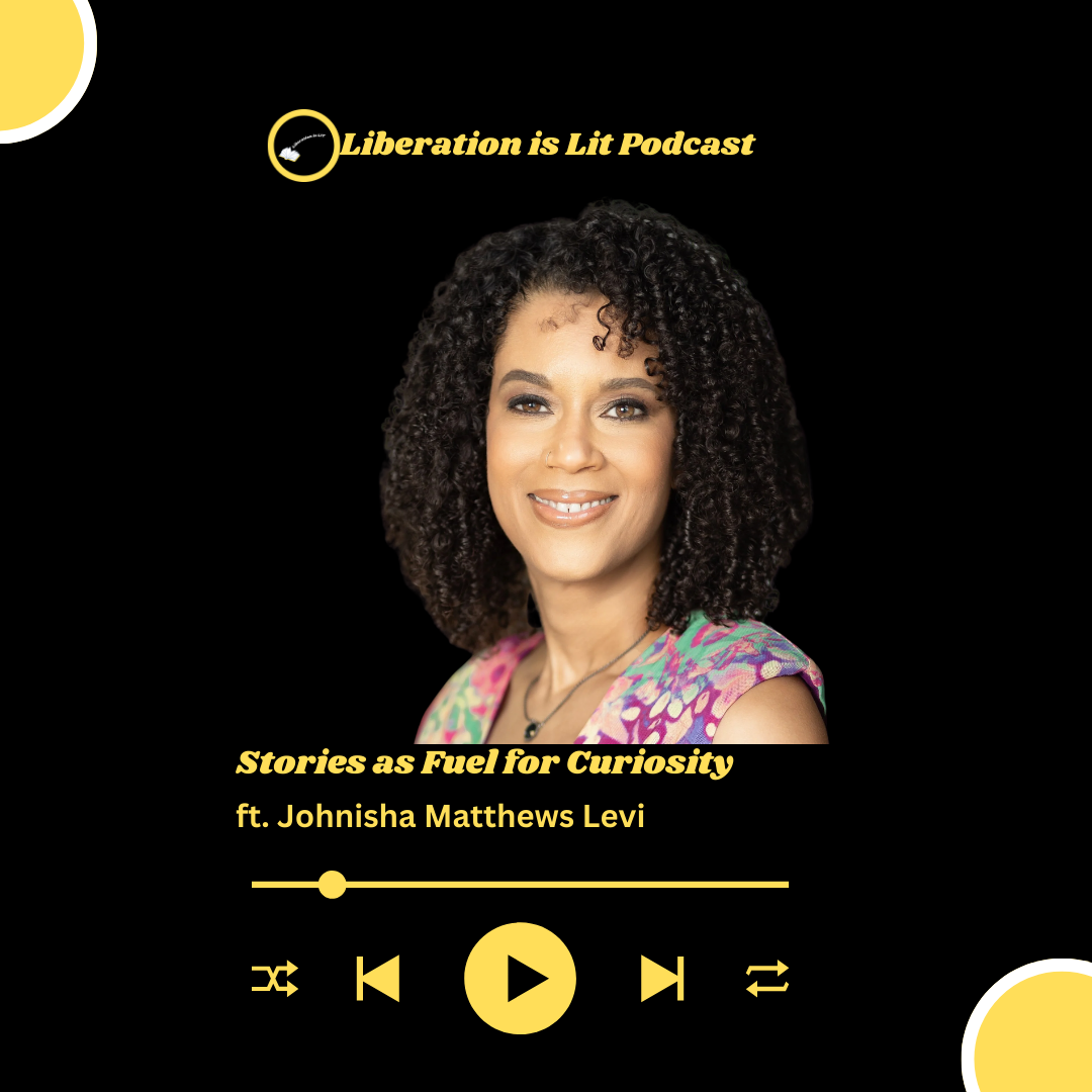 Stories as Fuel for Curiosity (with Johnisha Matthews Levi ...